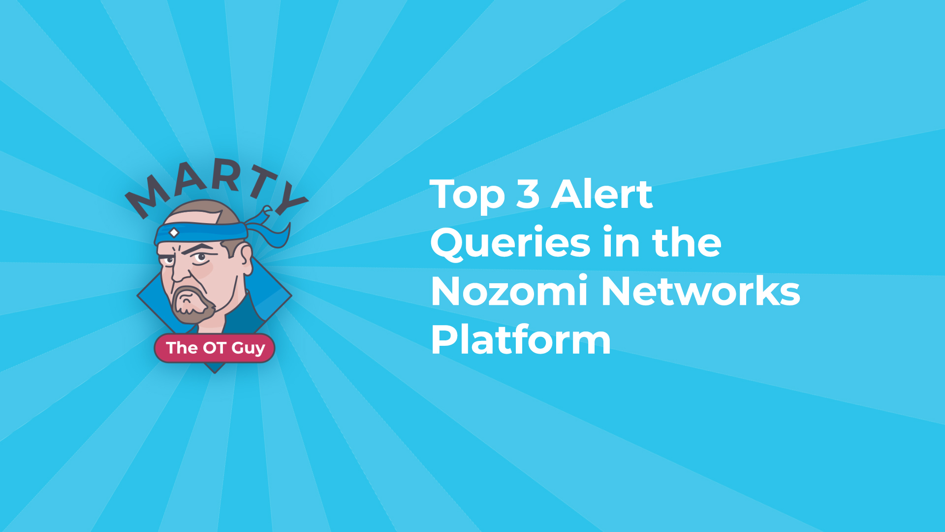 Top 3 Alert Queries | Nozomi Networks Platform Top 3 Alert Queries | Nozomi Networks Platform